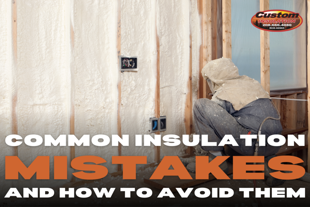 Common Insulation Mistakes and How to Avoid Them - Custom Insulation